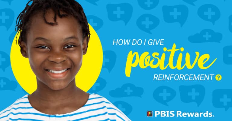 How Do I Give Positive Reinforcement? Behavior-Specific Praise.