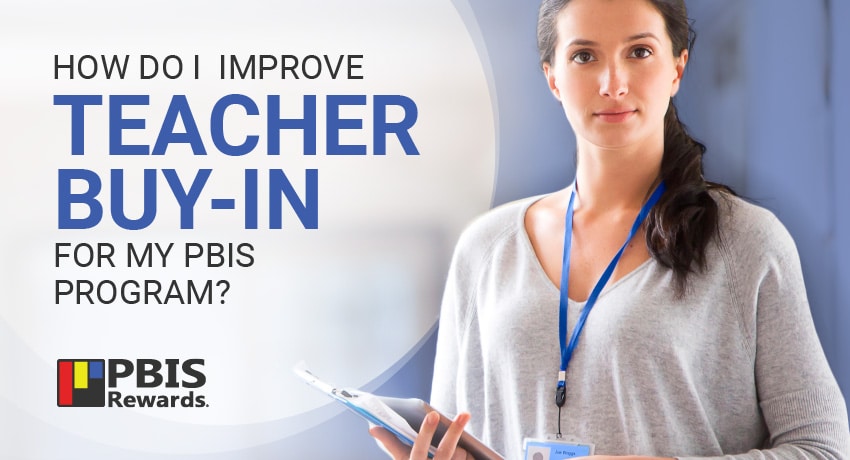 Tips on how to improve teacher buy-in for my PBIS Program.